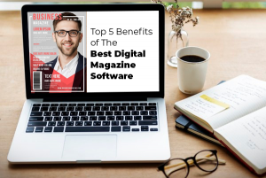 Top 5 Benefits of the Best Digital Magazine Software